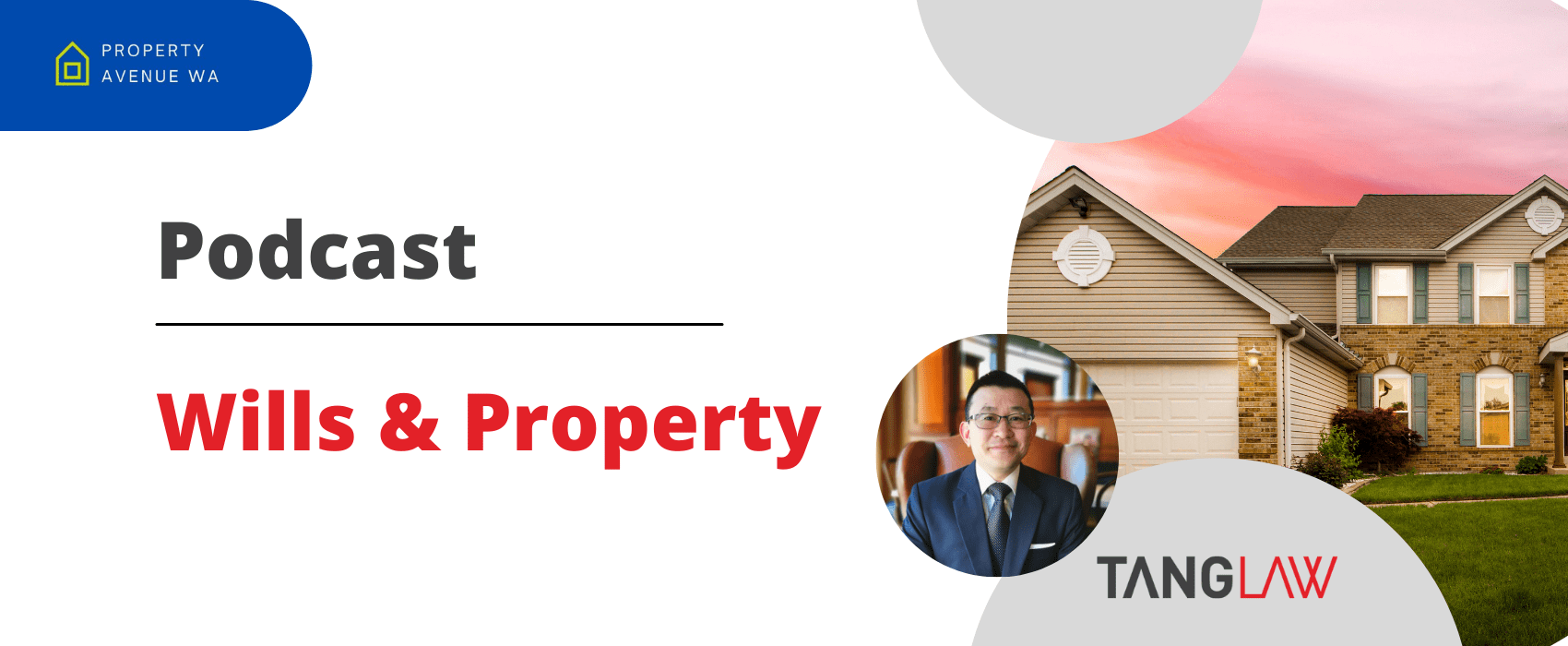 Wills & Property Podcast - Gabriel Wong & Property Avenue WA - Tang Law ...